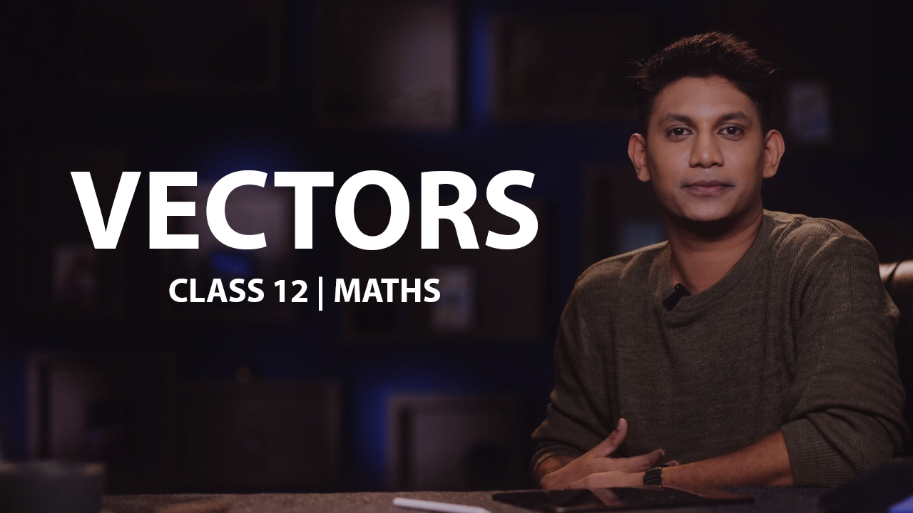Explore Vectors: Maths - Full Course for Class 12 - IIT-JEE by Ashish ...